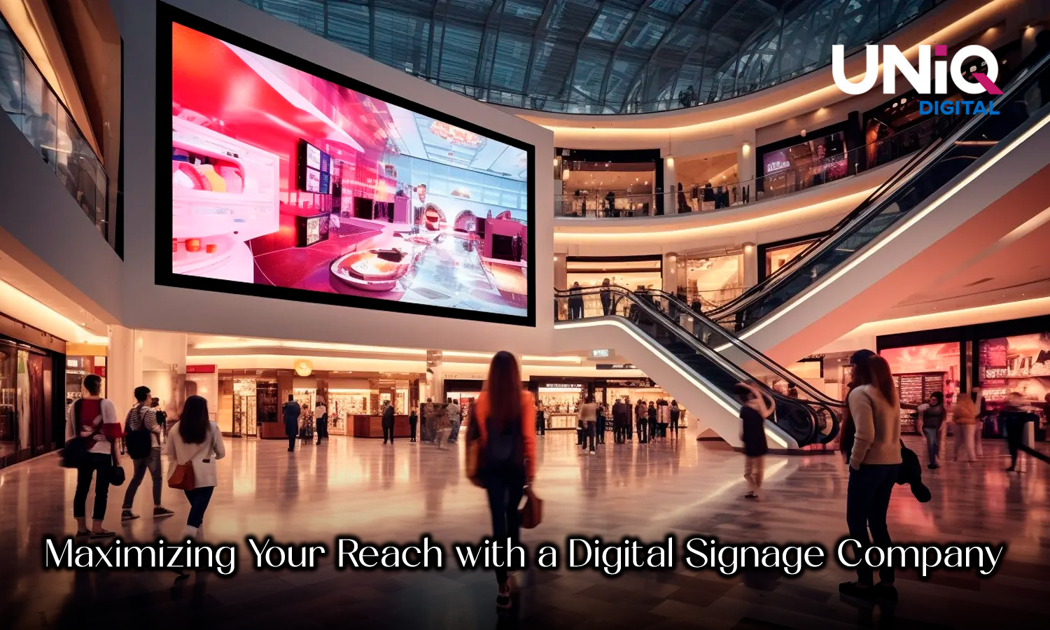 Maximizing Reach with a Digital Signage Company | Uniq Digital